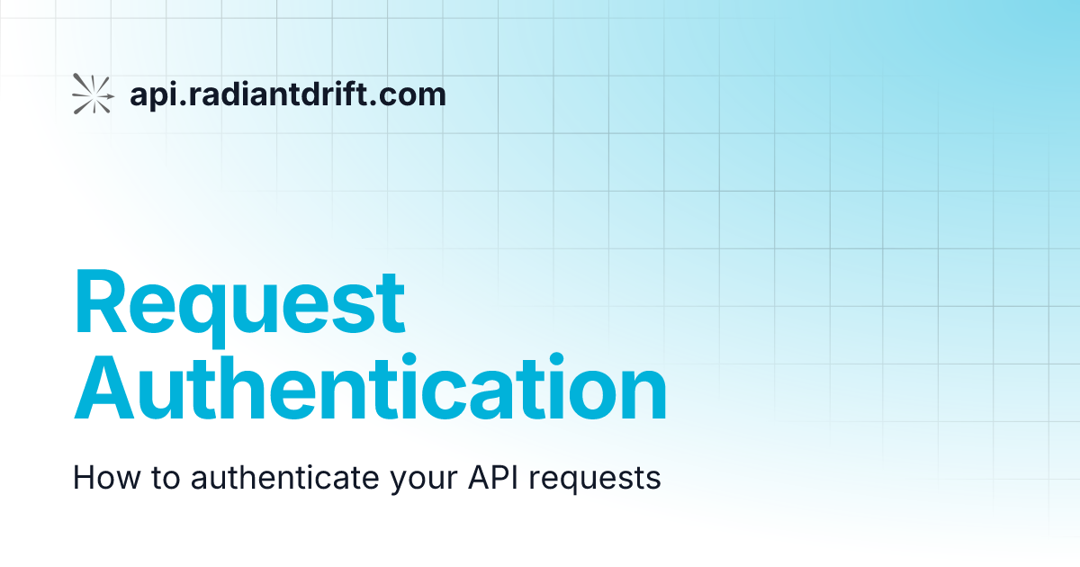 Request Authentication | api.radiantdrift.com