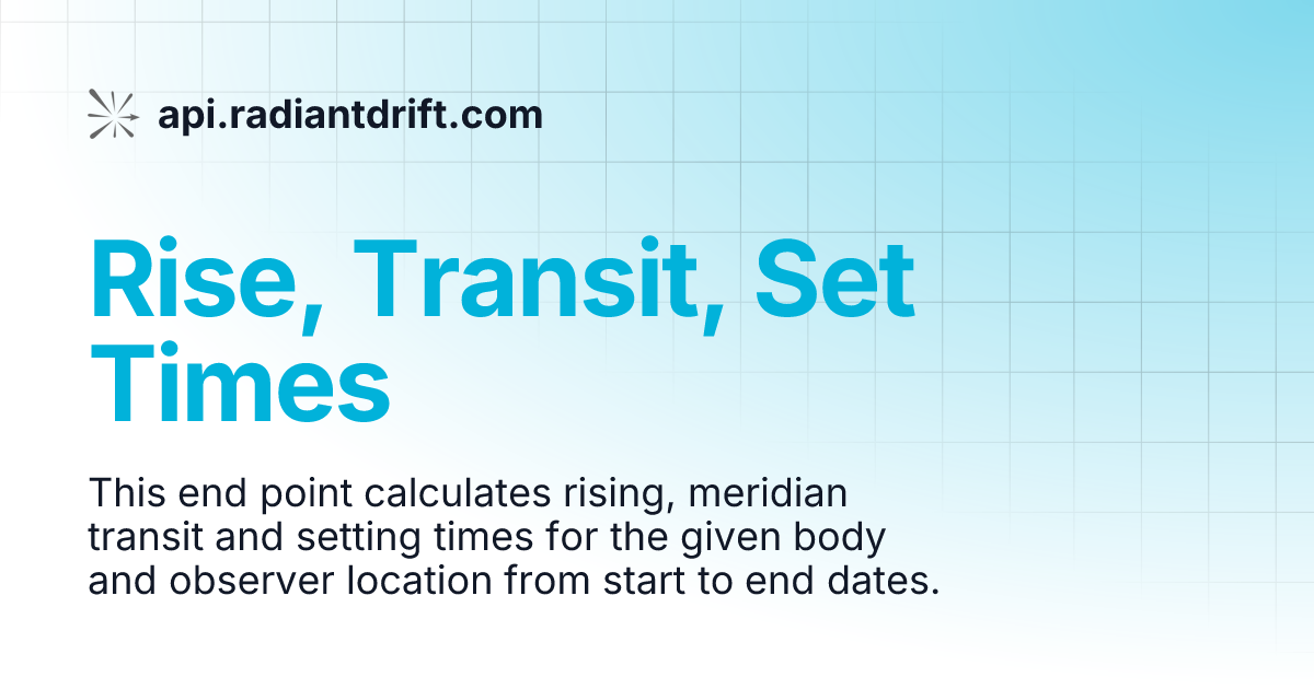 Rise, Transit, Set Times | api.radiantdrift.com