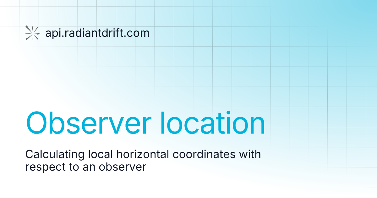 Observer location | api.radiantdrift.com